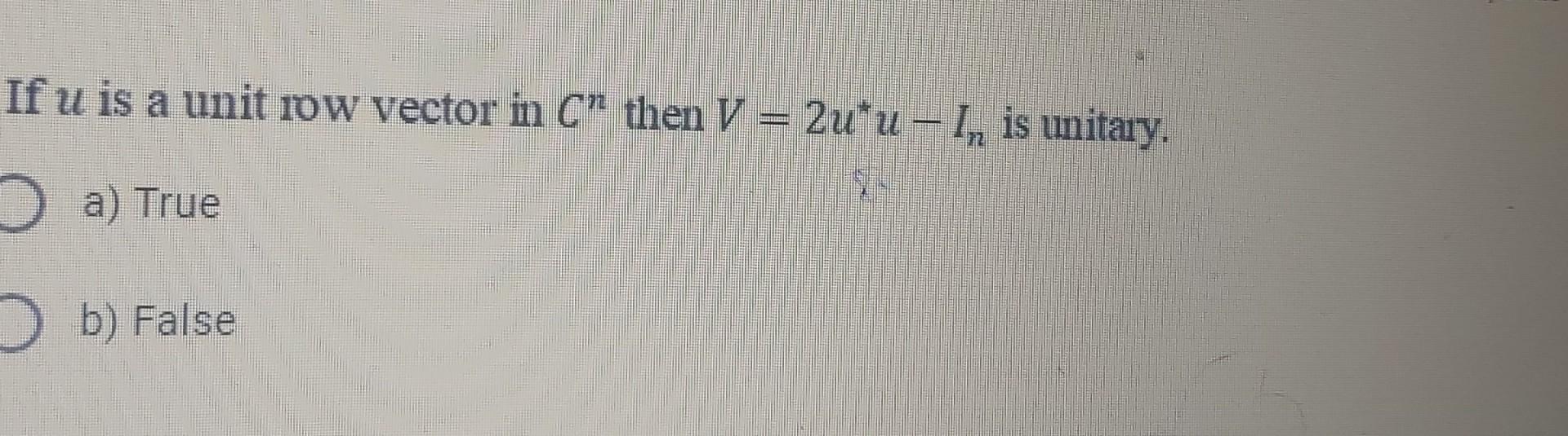 Solved If u is a unit iw vector in C" then V = 2u*u-I, is | Chegg.com