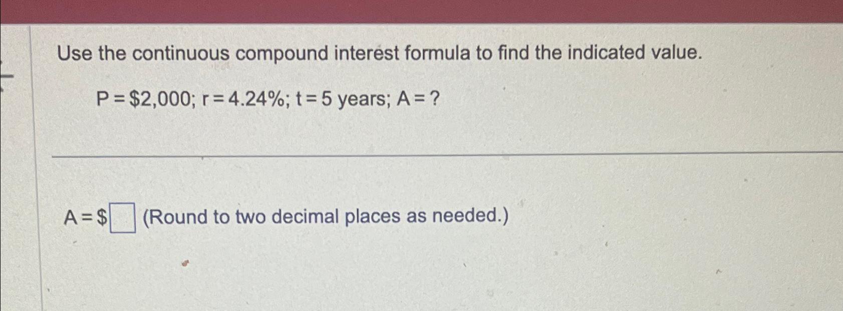 Solved Use the continuous compound interest formula to find | Chegg.com
