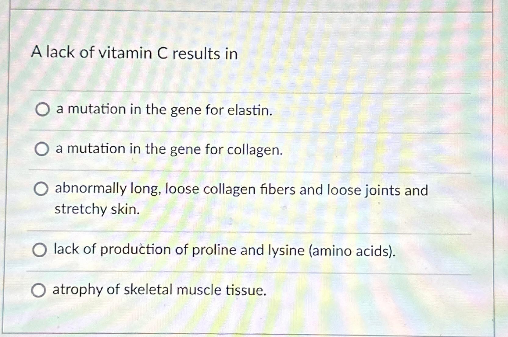 Solved A lack of vitamin C ﻿results ina mutation in the gene | Chegg.com