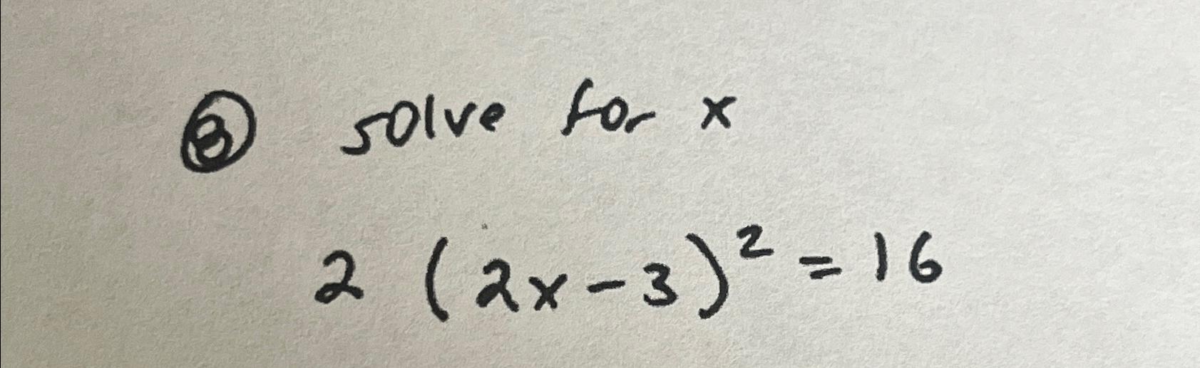 Solved (3) ﻿Solve for x2(2x-3)2=16 | Chegg.com