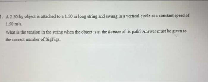 Solved A 250−kg object is attached to a 1.50 m long string | Chegg.com