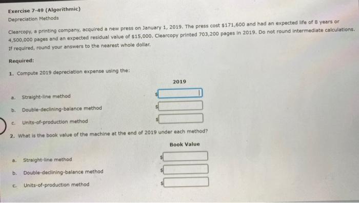 Solved Exercise 7-49 (Algorithmic) Depreciation Methods | Chegg.com Solved Exercise 7-49 (Algorithmic) Depreciation Methods | Chegg.com