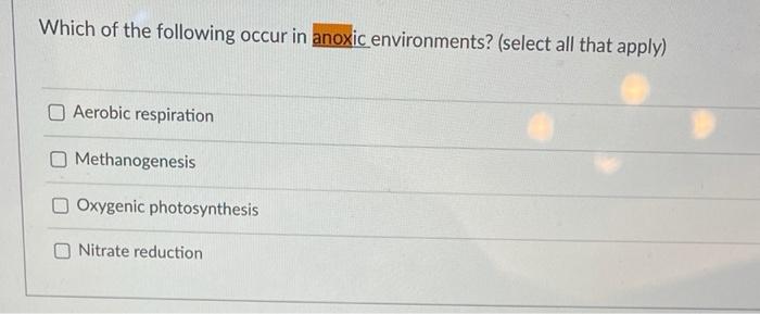 Solved Which of the following occur in anoxic environments? | Chegg.com