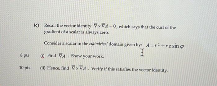 Solved (c) Recall the vector identity ∇ˉ×∇ˉA=0, which says | Chegg.com