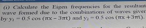 Solved () Calculate the Eigen frequencies for the resultant | Chegg.com