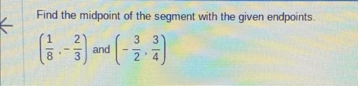 Solved Find the midpoint of the segment with the given | Chegg.com
