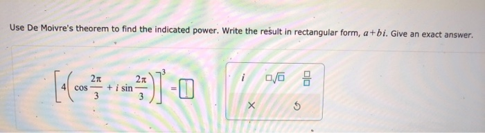 Solved Use De Moivre's theorem to find the indicated power. | Chegg.com