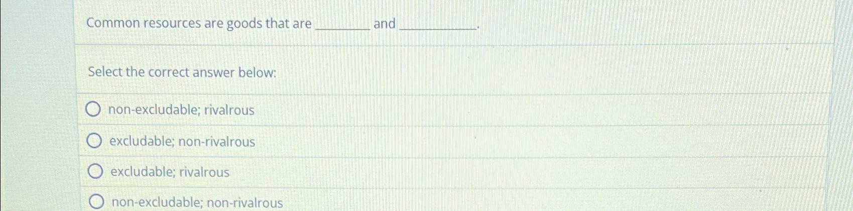 Solved Common resources are goods that are andSelect the | Chegg.com