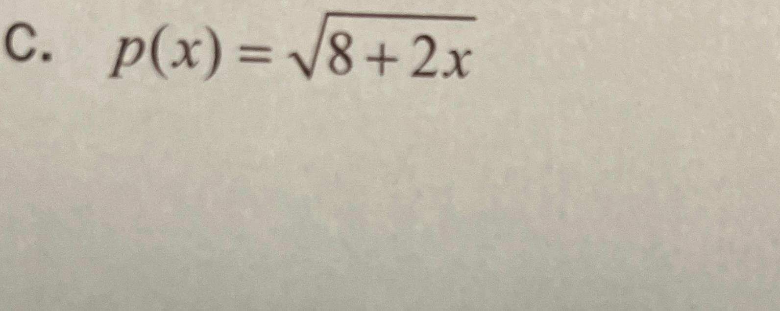 Solved Find domain algebraically:C. p(x)=8+2x2 | Chegg.com