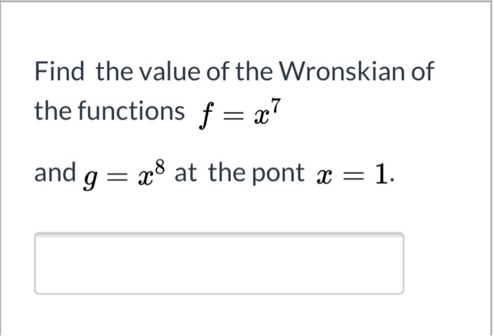 Solved Find the value of the Wronskian of the functions f = | Chegg.com