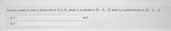 Solved Find two vectors v1 and v2 whose sum is 4,2,4 , | Chegg.com