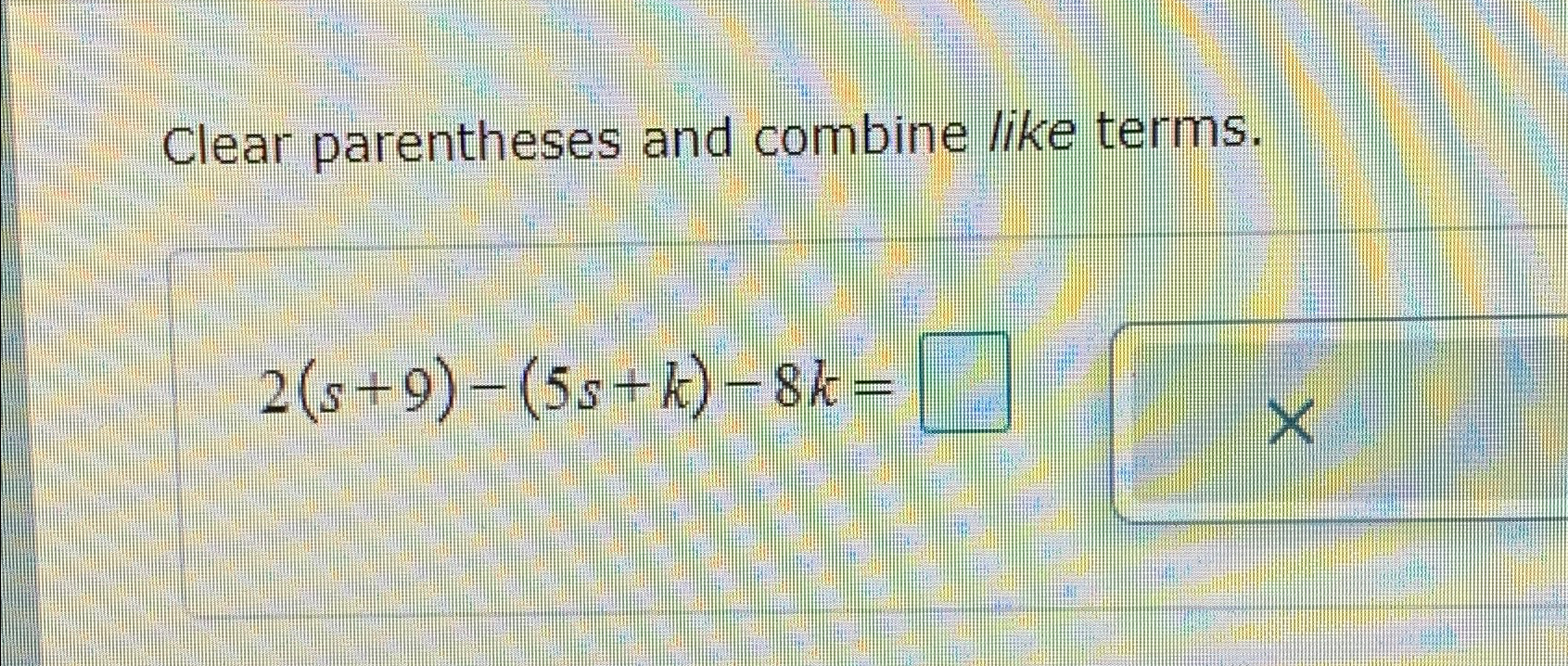 Solved Clear parentheses and combine like | Chegg.com