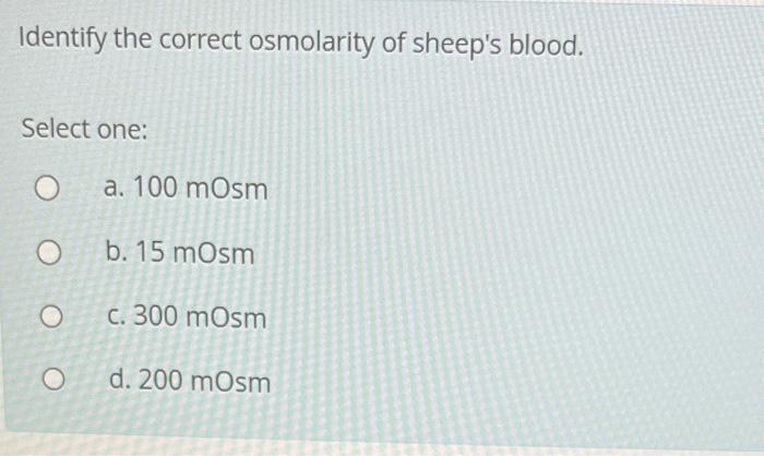 Solved Identify the correct osmolarity of sheep's blood. | Chegg.com