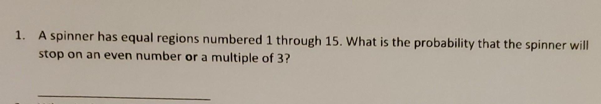 Solved 1. A spinner has equal regions numbered 1 through 15. | Chegg.com