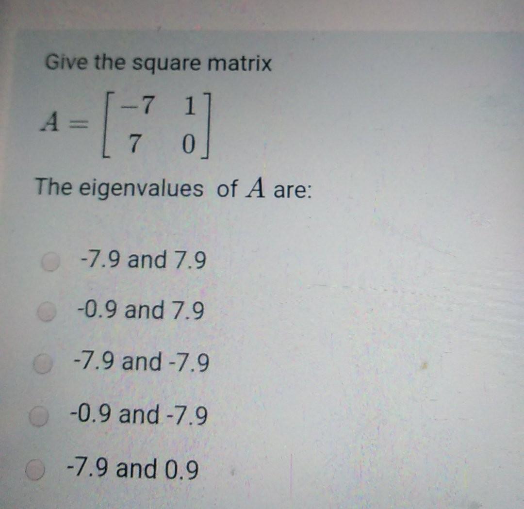 Solved Give the square matrix 7 0 The eigenvalues of A are: | Chegg.com