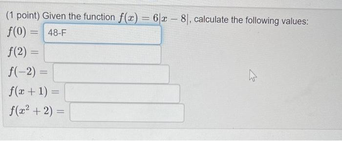 Solved (1 point) Given the function f(x)=6∣x−8∣, calculate | Chegg.com
