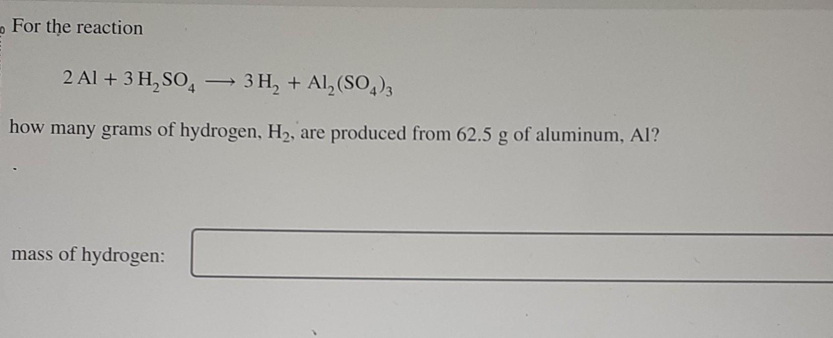 Solved For the reaction 2Al+3H2SO4 3H2+Al2(SO4)3 how many | Chegg.com