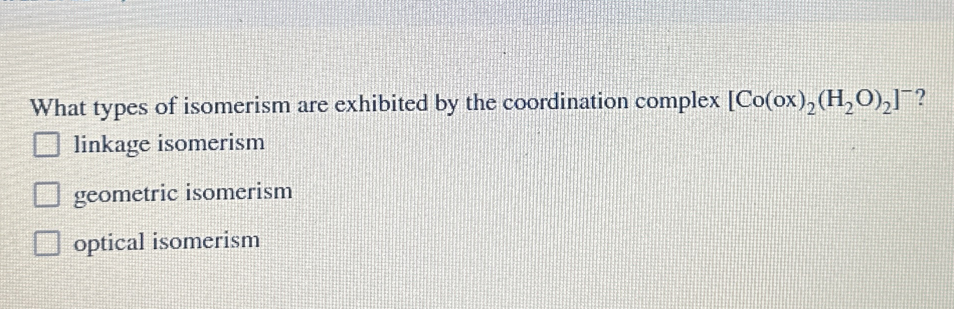 Solved What types of isomerism are exhibited by the | Chegg.com