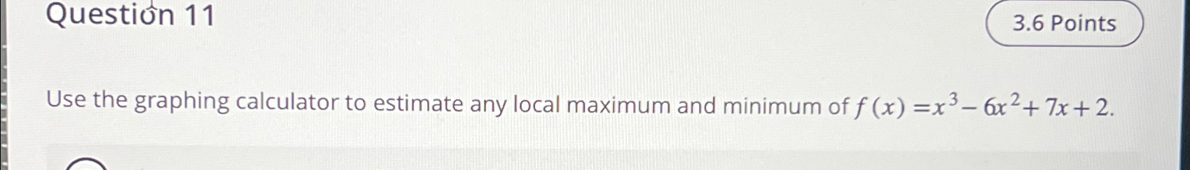 Solved Use the graphing calculator to estimate any local | Chegg.com