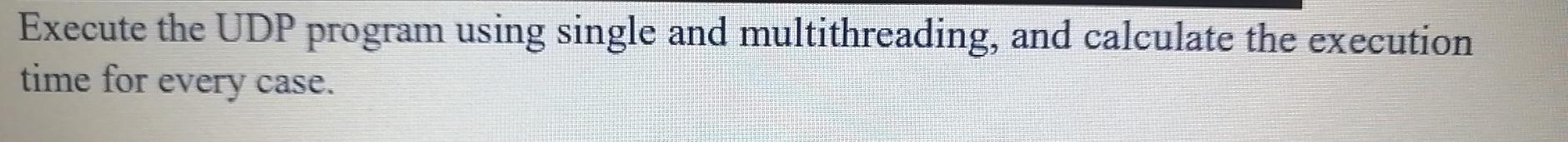 Solved Execute the UDP program using single and | Chegg.com