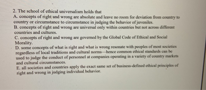 Solved 2. The school of ethical universalism holds that A. | Chegg.com