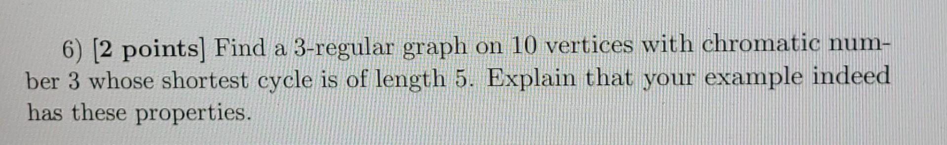 Solved 6) (2 points) Find a 3-regular graph on 10 vertices | Chegg.com