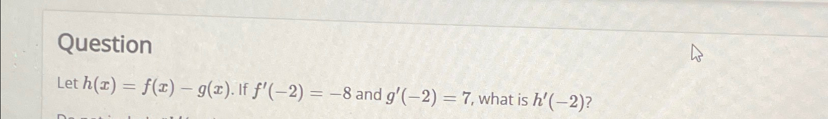 Solved QuestionLet h(x)=f(x)-g(x). ﻿If f'(-2)=-8 ﻿and | Chegg.com