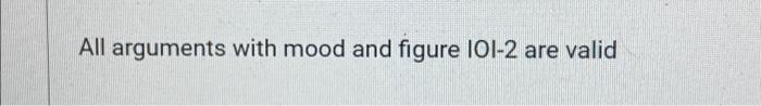 All arguments with mood and figure 1OI−2 are | Chegg.com