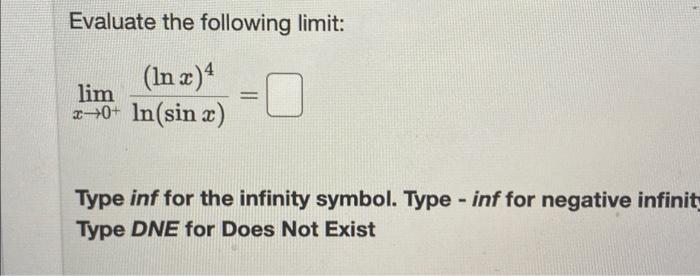 Solved Evaluate the following limit: limx→0+ln(sinx)(lnx)4= | Chegg.com