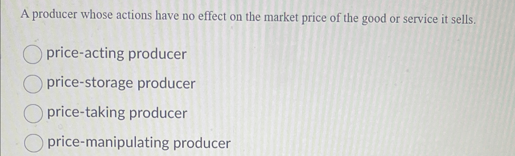 Solved A producer whose actions have no effect on the market | Chegg.com
