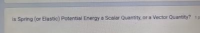 Solved is Spring (or Elastic) ﻿Potential Energy a Scalar | Chegg.com