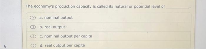 Solved The economy's production capacity is called its | Chegg.com