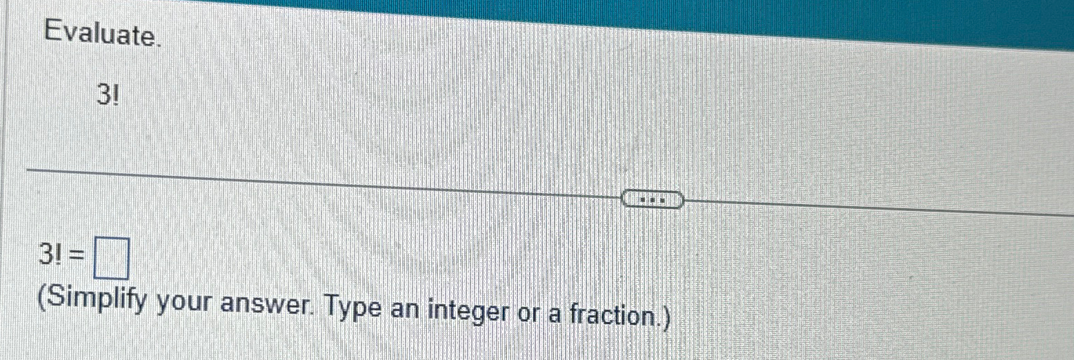Solved Evaluate.3!3≠(Simplify your answer. Type an integer | Chegg.com