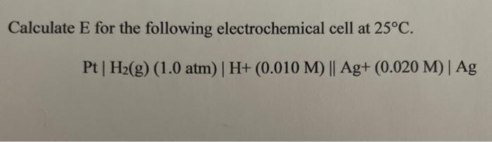 Solved Calculate E for the following electrochemical cell at | Chegg.com