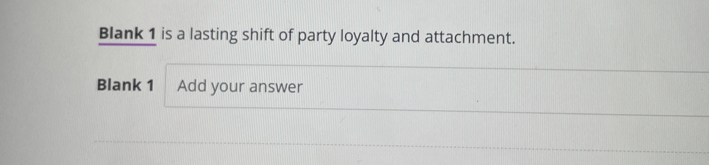 Solved Blank1 ﻿is a lasting shift of party loyalty and | Chegg.com