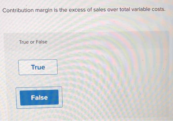 Solved Contribution margin is the excess of sales over total | Chegg.com