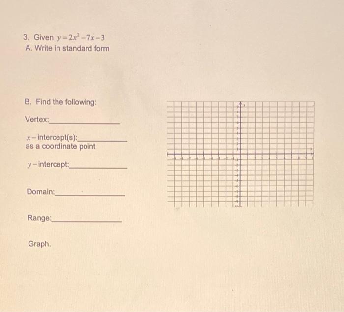 Solved 3. Given y=2x2−7x−3 A. Write in standard form B. Find | Chegg.com