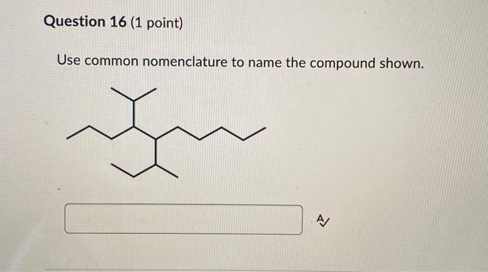 Solved Use common nomenclature to name the compound shown. | Chegg.com