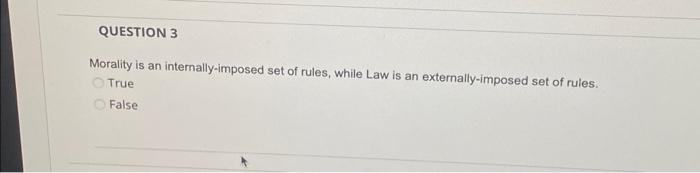 QUESTION 3 Morality is an internally-imposed set of | Chegg.com