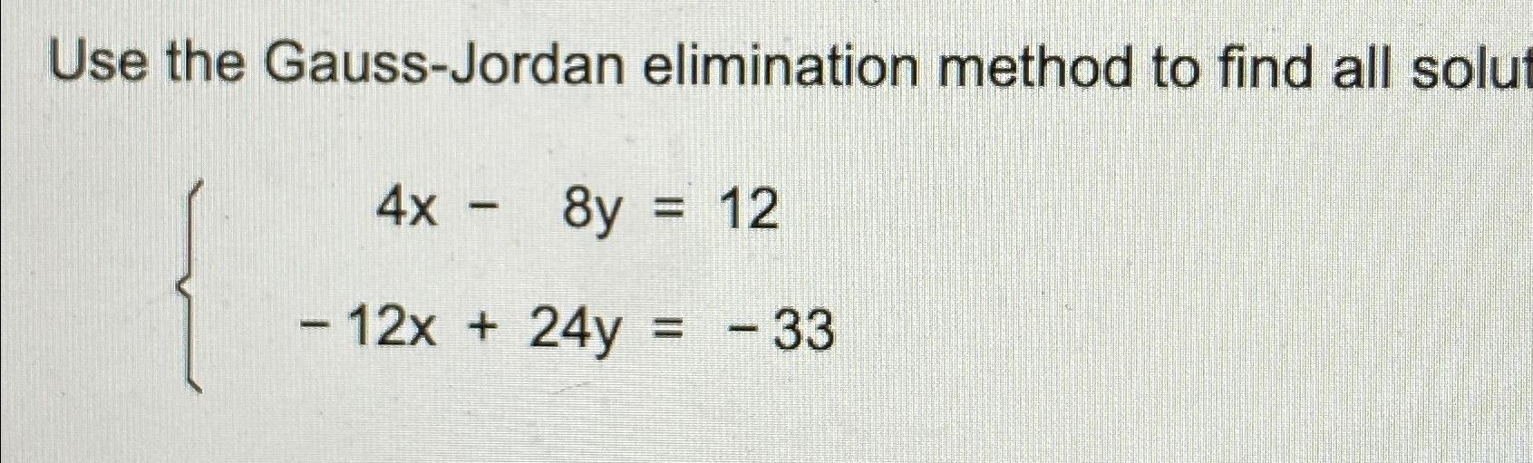 Solved Use the Gauss-Jordan elimination method to find all | Chegg.com