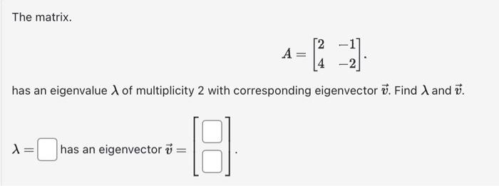 Solved The matrix. A=[24−1−2]. has an eigenvalue λ of | Chegg.com