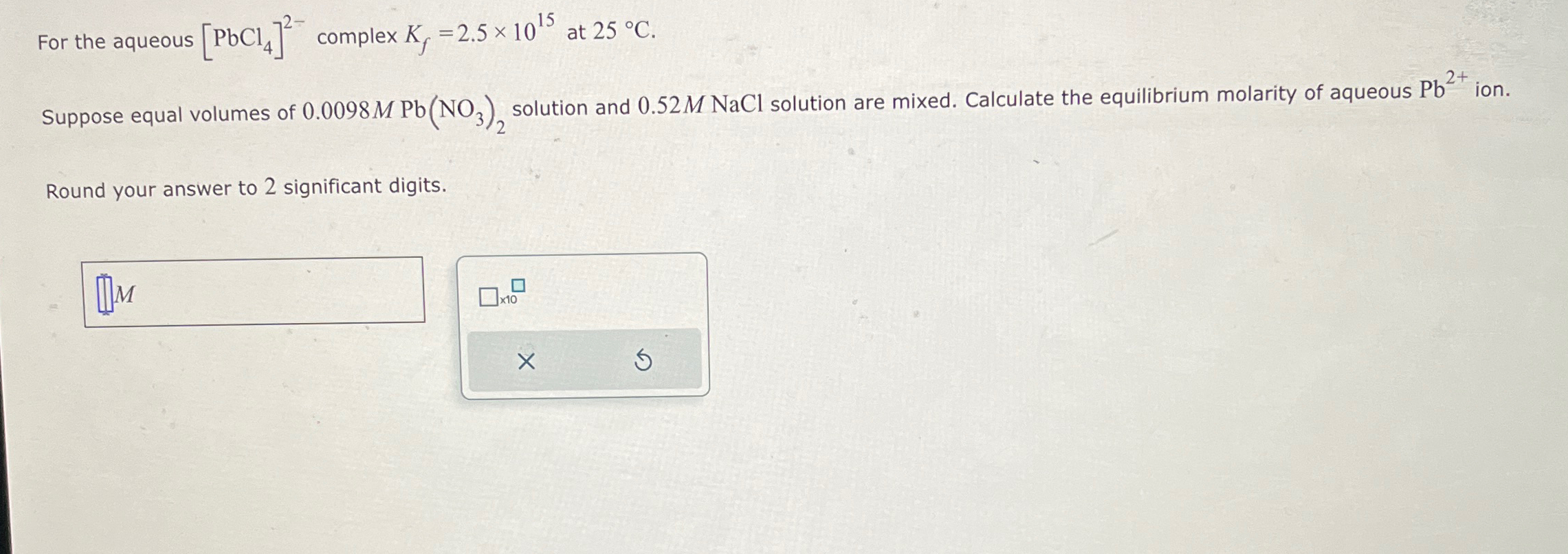 Solved For the aqueous [PbCl4]2- ﻿complex Kf=2.5×1015 ﻿at | Chegg.com