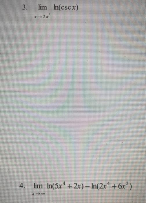 Solved 3. limx→2π+ln(cscx) 4. limx→∞ln(5x4+2x)−ln(2x4+6x2) | Chegg.com