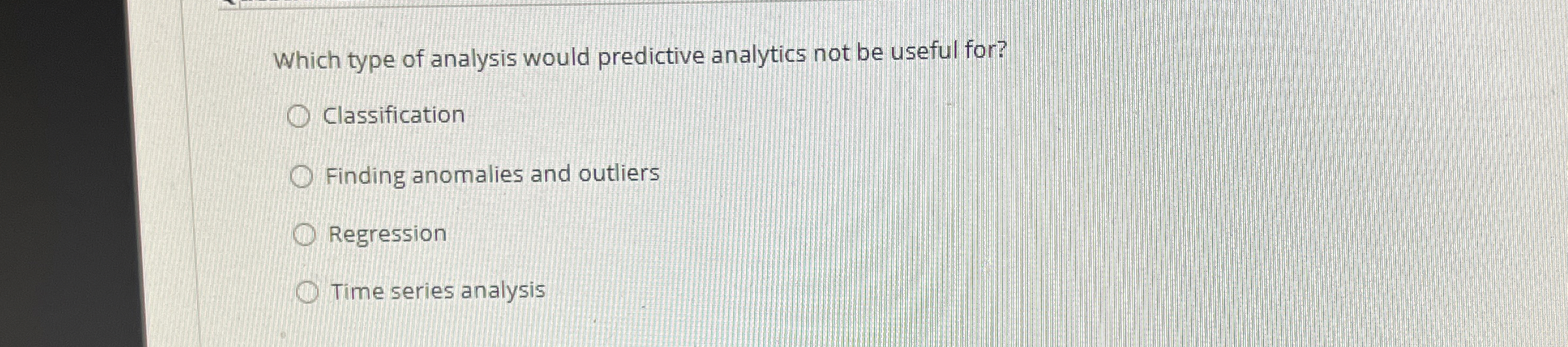 Solved Which type of analysis would predictive analytics not | Chegg.com