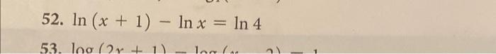 Solved 52. ln(x+1)−lnx=ln4 | Chegg.com