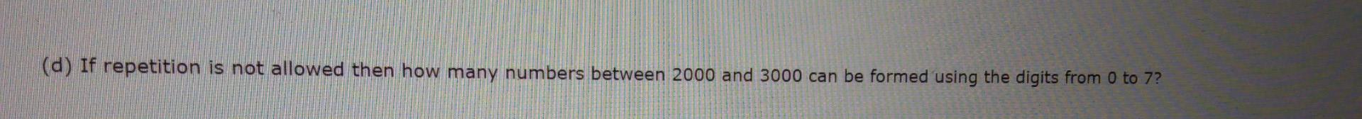 Solved (d) If repetition is not allowed then how many | Chegg.com