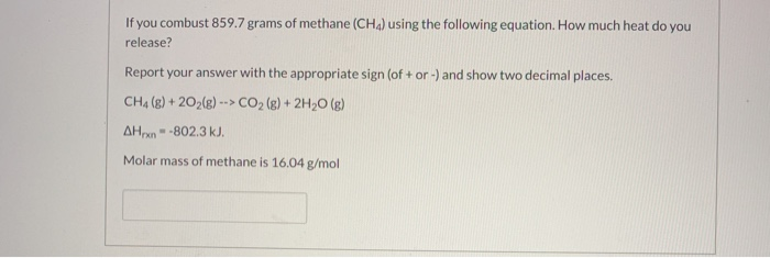 Solved If you combust 859.7 grams of methane (CH) using the | Chegg.com