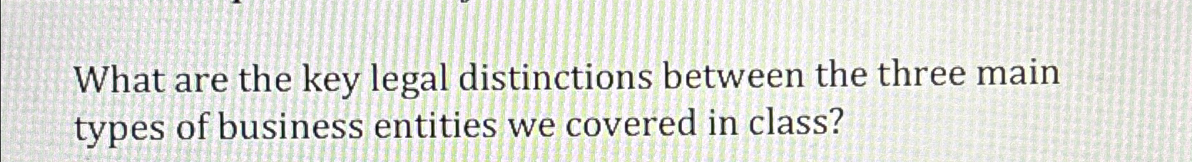 Solved What are the key legal distinctions between the three | Chegg.com