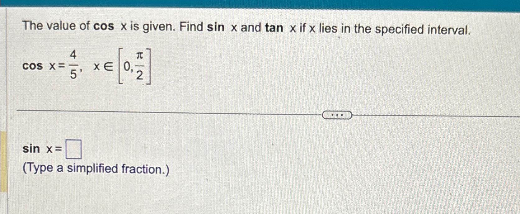 Solved The value of cosx ﻿is given. Find sinx ﻿and tanx ﻿if | Chegg.com