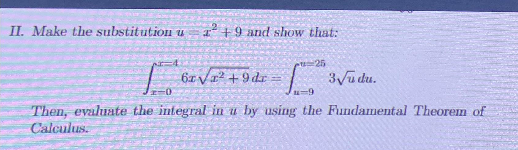 Solved II. ﻿Make the substitution u=x2+9 ﻿and show | Chegg.com